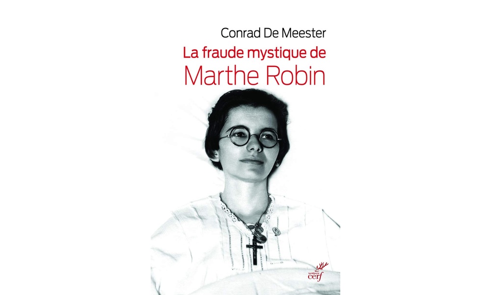 La fraude mystique de Marthe Robin, Conrad De Meester - Le Paroissien